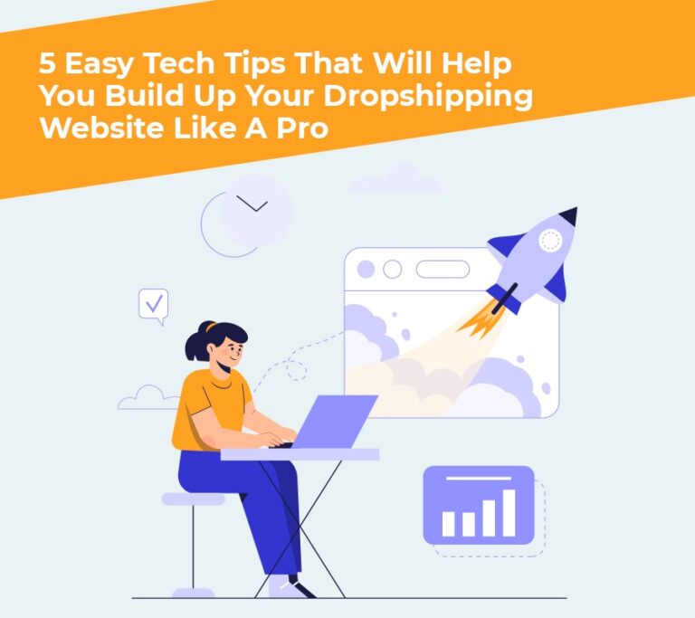 5 Easy Tech Tips That Will Help You Build Up Your Dropshipping Website