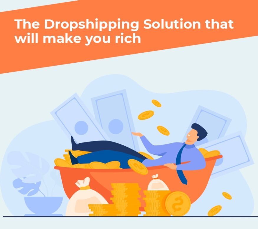 The Dropshipping Solution That Will Make You Rich